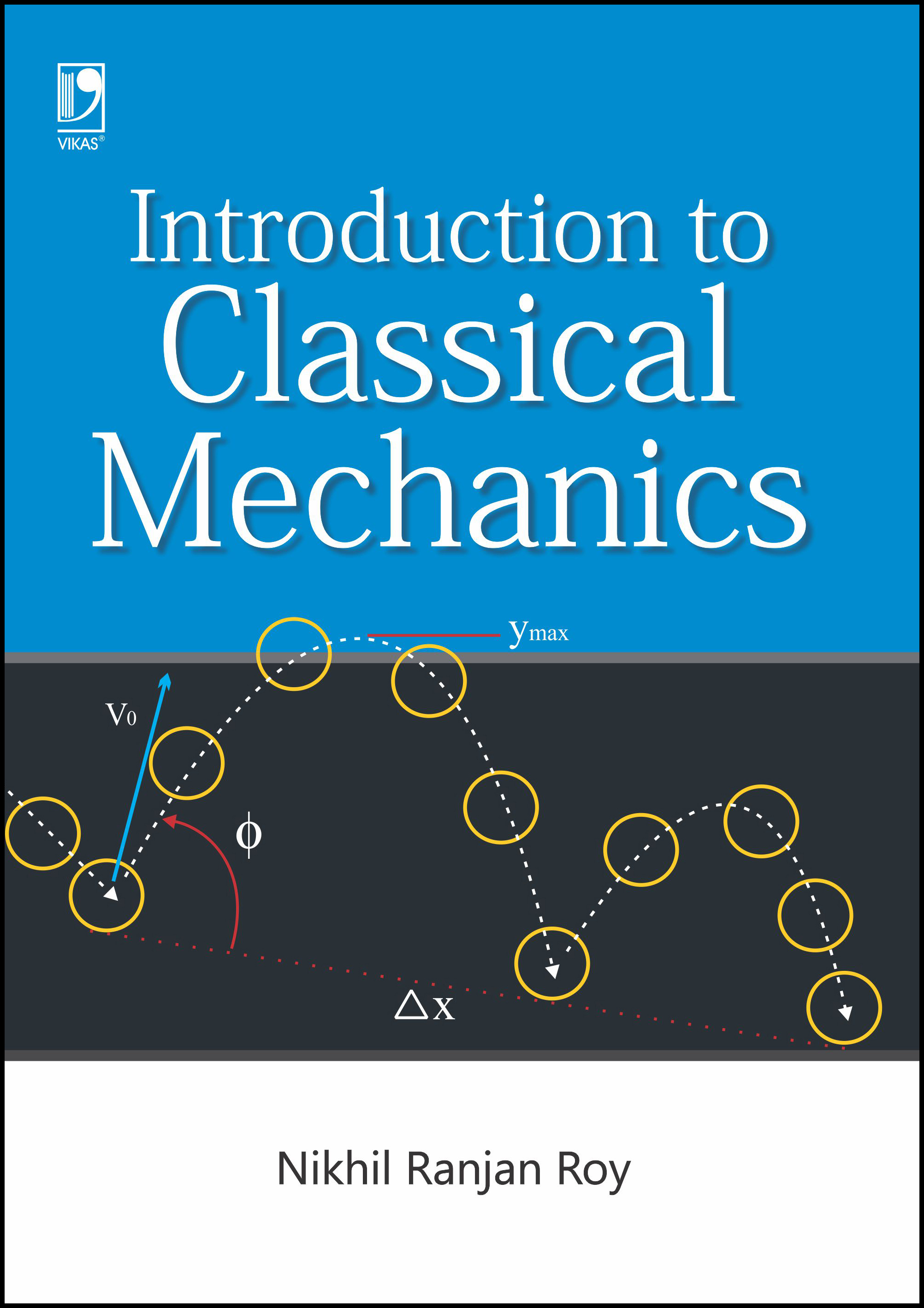 INTRODUCTION TO CLASSICAL MECHANICS By NIKHIL RANJAN ROY INTRODUCTION TO CLASSICAL MECHANICS By NIKHIL RANJAN ROY